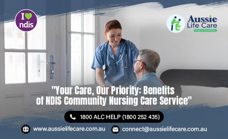 Benefits of NDIS Community Nursing Care Service | Aussie Life Care